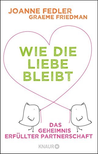 Wie die Liebe bleibt: Das Geheimnis erfüllter Partnerschaft by JOANNE FEDLER | Goodreads