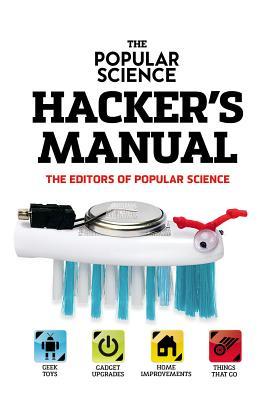 The Popular Science Hacker's Manual by The Editors of Popular Science | Goodreads