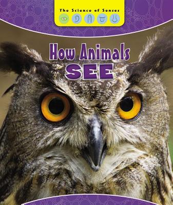 How Animals See (Science of Senses) by Joanne Mattern | Goodreads