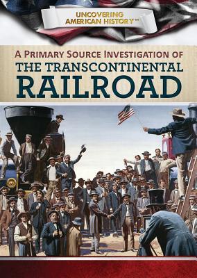 A Primary Source Investigation of the Transcontinental Railroad by Xina ...