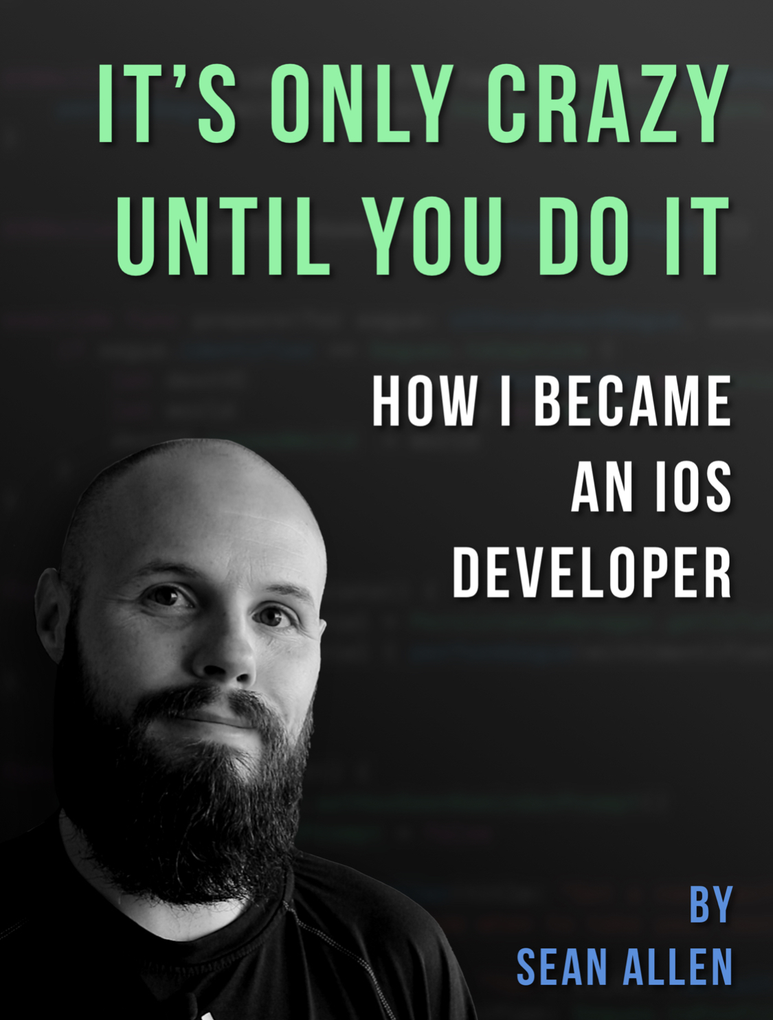 It's Only Crazy Until You Do It: How I Became an iOS Developer by Sean Allen | Goodreads
