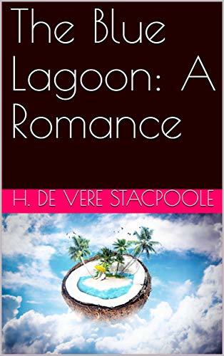 The Blue Lagoon: A Romance by Henry de Vere Stacpoole | Goodreads