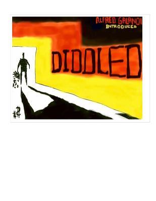 Diddled.: Diddled. by Alfred Galandi | Goodreads