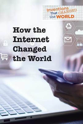 How the Internet Changed the World by Kaitlyn Duling | Goodreads