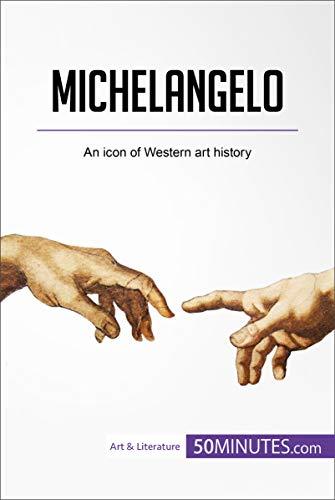 Michelangelo: An icon of Western art history by 50minutes | Goodreads
