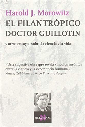 El filantrópico doctor Guillotin by Harold J. Morowitz | Goodreads