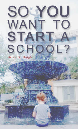 So You Want to Start a School? by Brian G. Daigle | Goodreads