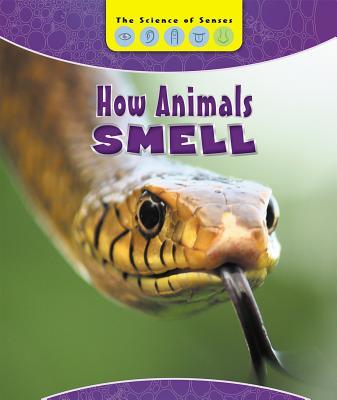 How Animals Smell (Science of Senses) by Alicia Klepeis | Goodreads