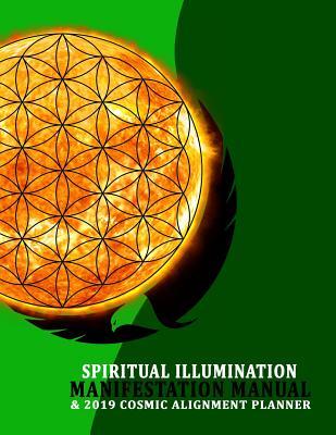 Spiritual Illumination Manifestation Manual: & Cosmic Alignment Planner ...