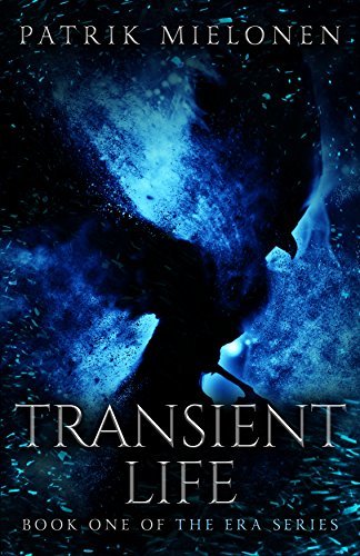 Transient Life (Era Series, #1) by Patrik Mielonen | Goodreads