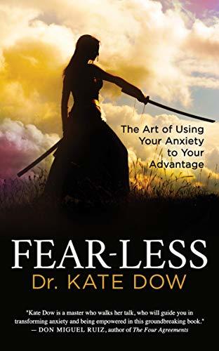 Fear-Less: The Art of Using Your Anxiety to Your Advantage by Kate Dow ...
