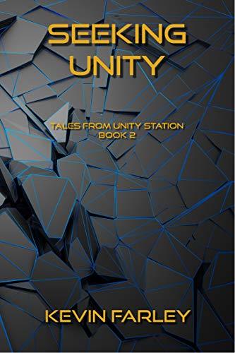 Seeking Unity (Tales From Unity Station Book 2) by Kevin Farley | Goodreads
