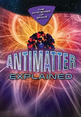 Antimatter Explained (Mysteries of Space) by Richard Gaughan | Goodreads