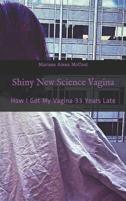 Shiny New Science Vagina: How I Got My Vagina 33 Years Late by Marissa ...