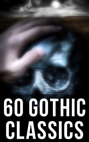 60 Gothic Classics: The Castle of Otranto, The Tell-Tale Heart, The ...
