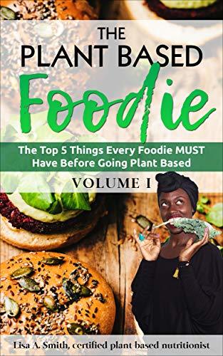 The Plant Based Foodie: The Top 5 Things Every Foodie MUST Have Before Going Plant Based by Lisa ...