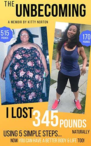 The Unbecoming: I Lost 345 Pounds Naturally Using 5 Simple Steps...Now ...