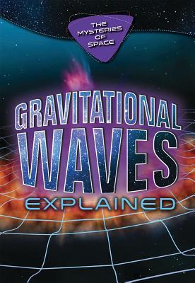 Gravitational Waves Explained (Mysteries of Space) by Richard Gaughan ...