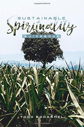 Sustainable Spirituality Guidebook by Todd Rodarmel | Goodreads