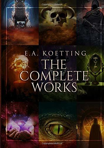 The Complete Works: Kingdoms of Flame, Works of Darkness, Baneful ...