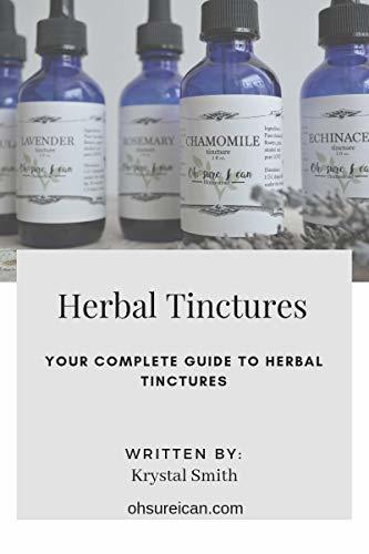 Herbal Tinctures: Your Complete Guide to Herbal Tinctures by Krystal ...