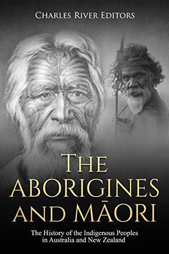 The Aborigines and Maori: The History of the Indigenous Peoples in ...