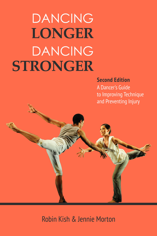 Dancing Longer, Dancing Stronger: A Dancer's Guide to Conditioning ...