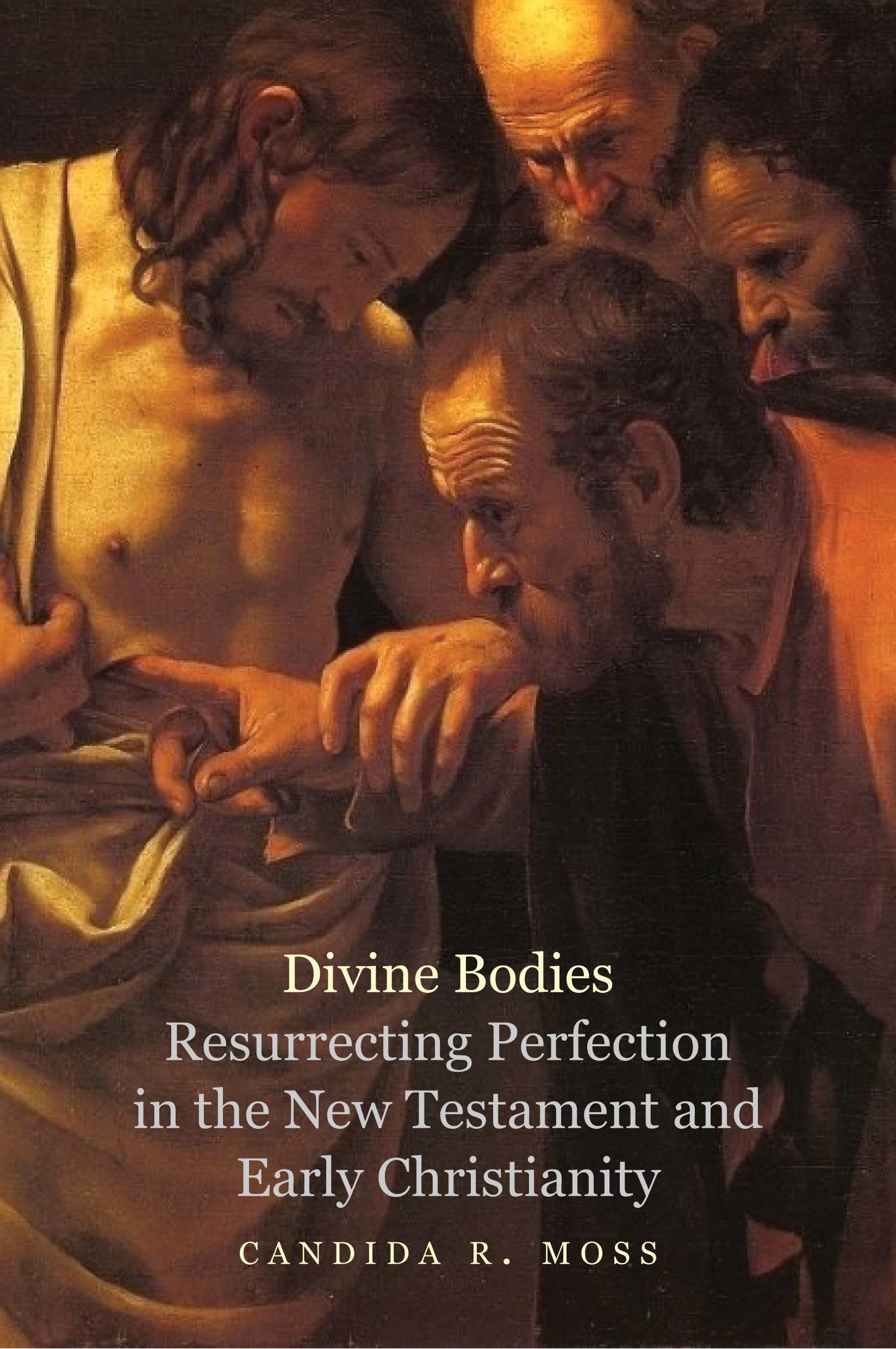 Divine Bodies: Resurrecting Perfection in the New Testament and Early ...