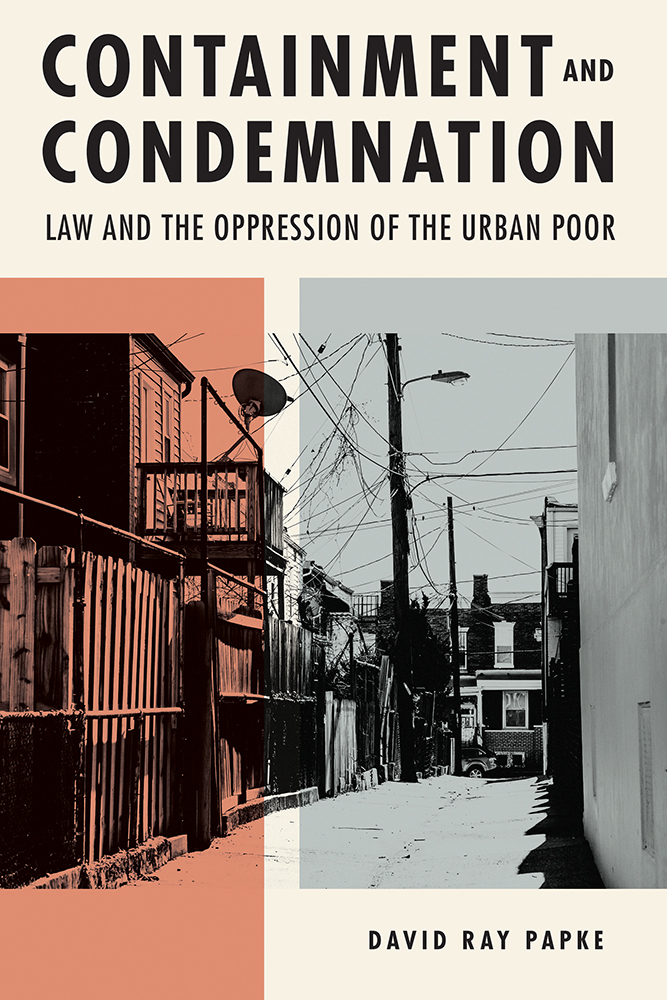 Containment and Condemnation: Law and the Oppression of the Urban Poor ...