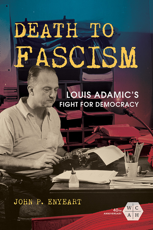 Death to Fascism: Louis Adamic's Fight for Democracy by John P. Enyeart ...