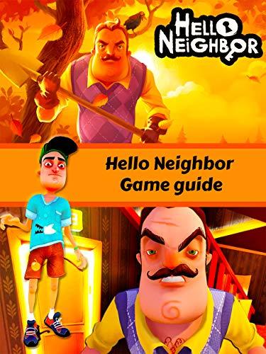 HELLO NEIGHBOR: Complete Guide - Walkthrough - Tips and Tricks by Tommy ...