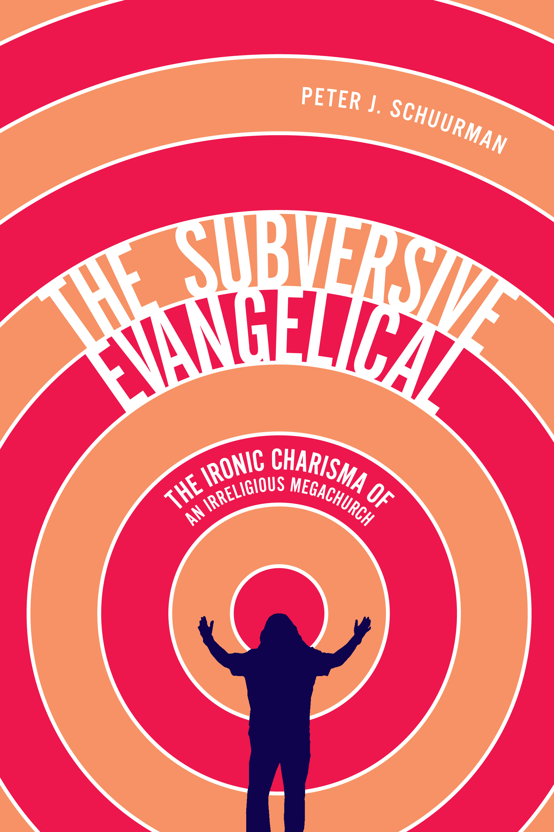 The Subversive Evangelical: The Ironic Charisma of an Irreligious ...