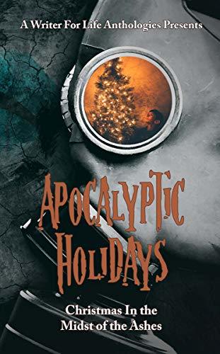 Apocalyptic Holidays: Christmas In the Midst of the Ashes by Lexx ...