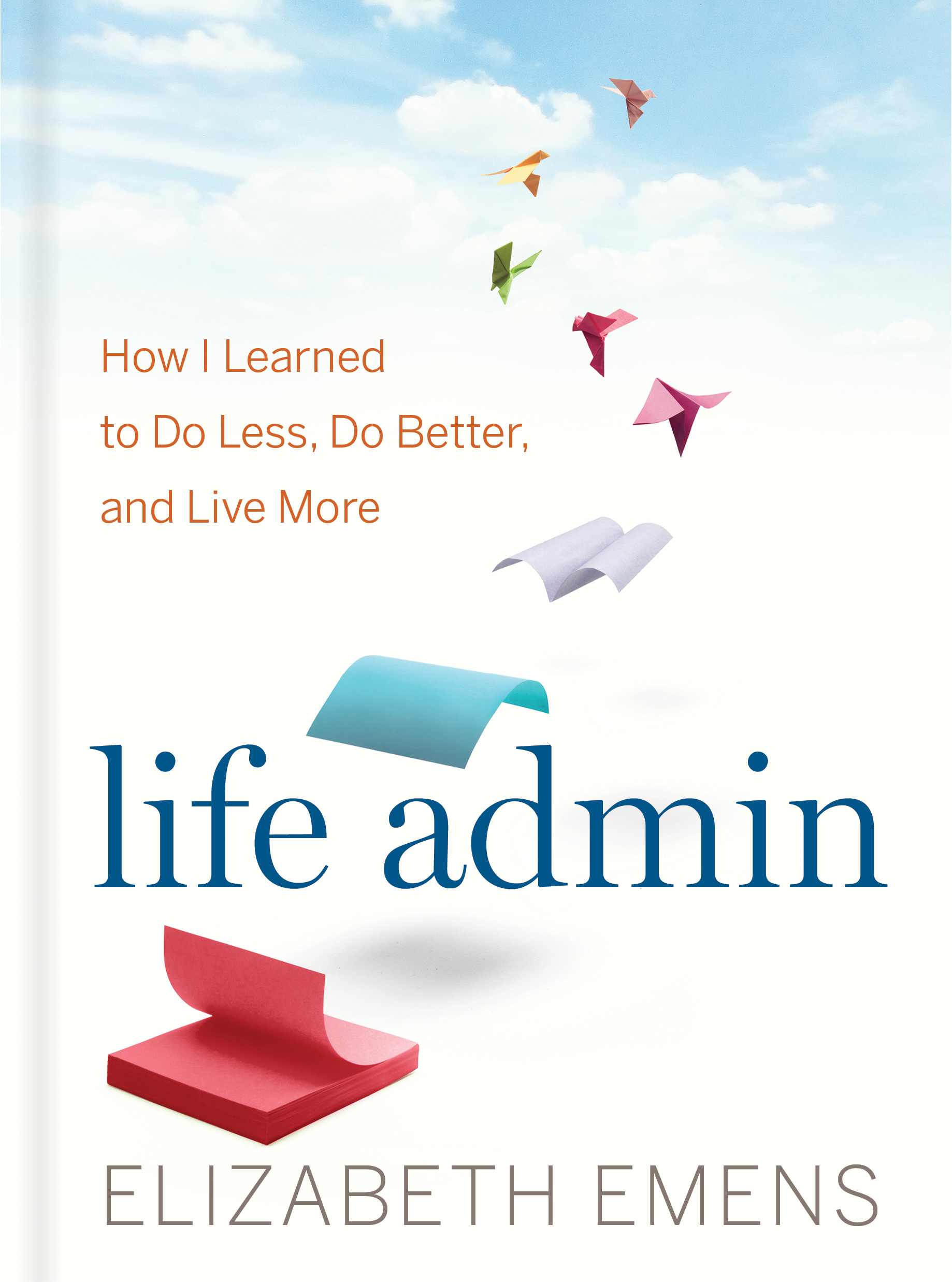 Life Admin: How I Learned to Do Less, Do Better, and Live More by ...