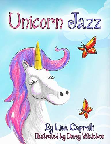 Unicorn Jazz: Children's Unicorn Book Series by Lisa Caprelli | Goodreads