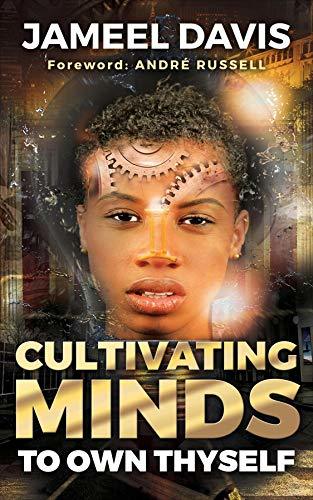 Cultivating Minds To Own Thyself by Jameel D. Davis | Goodreads