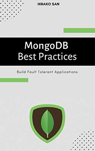 MongoDB Best Practices: Build Fault Tolerant Applications by Hirako San | Goodreads
