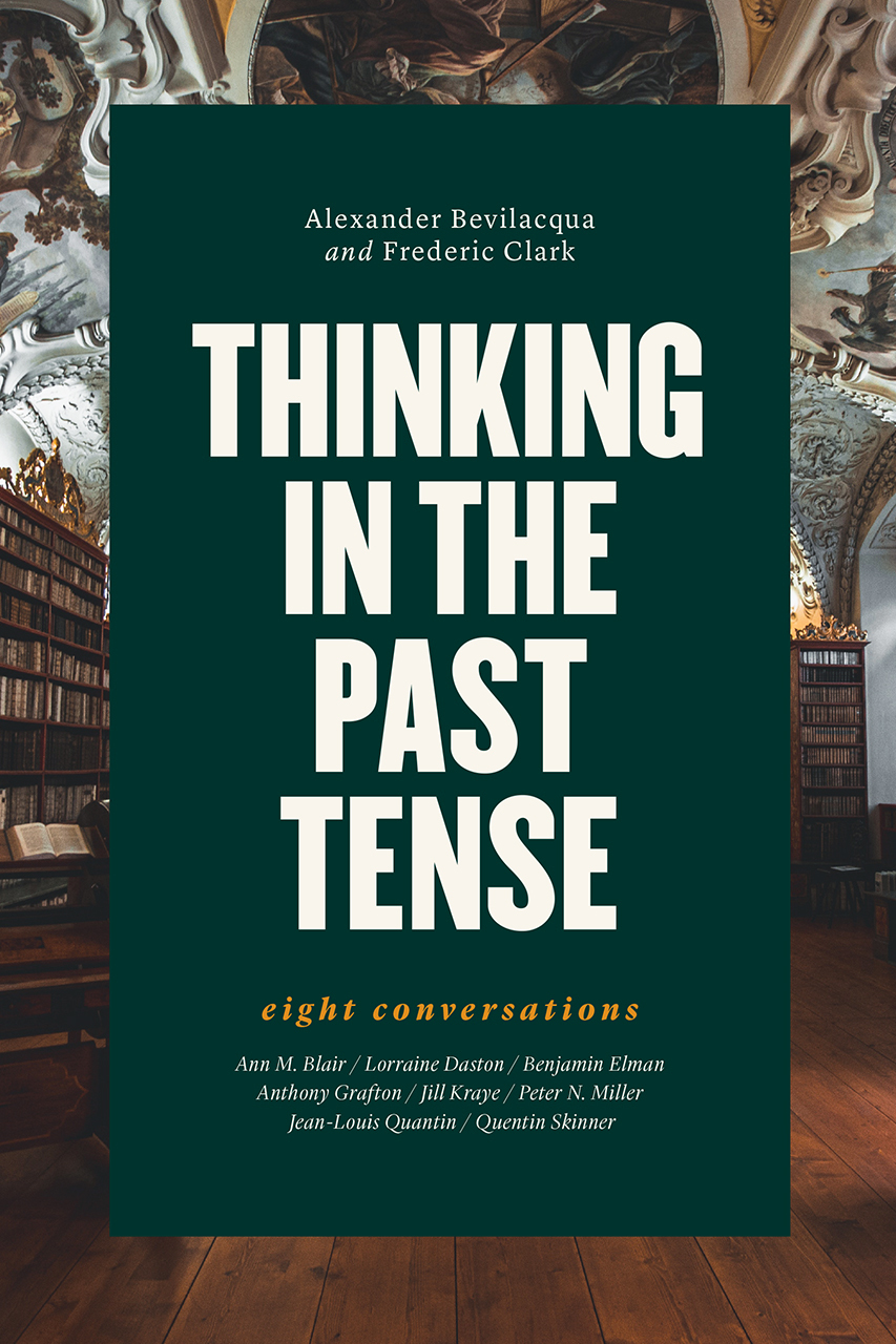Thinking in the Past Tense: Eight Conversations by Alexander Bevilacqua ...