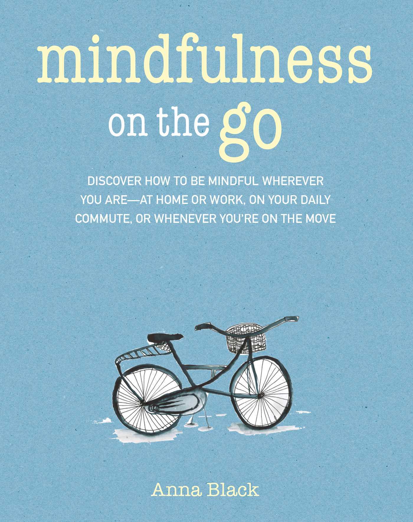 Mindfulness on the Go: Discover how to be mindful wherever you are―at ...