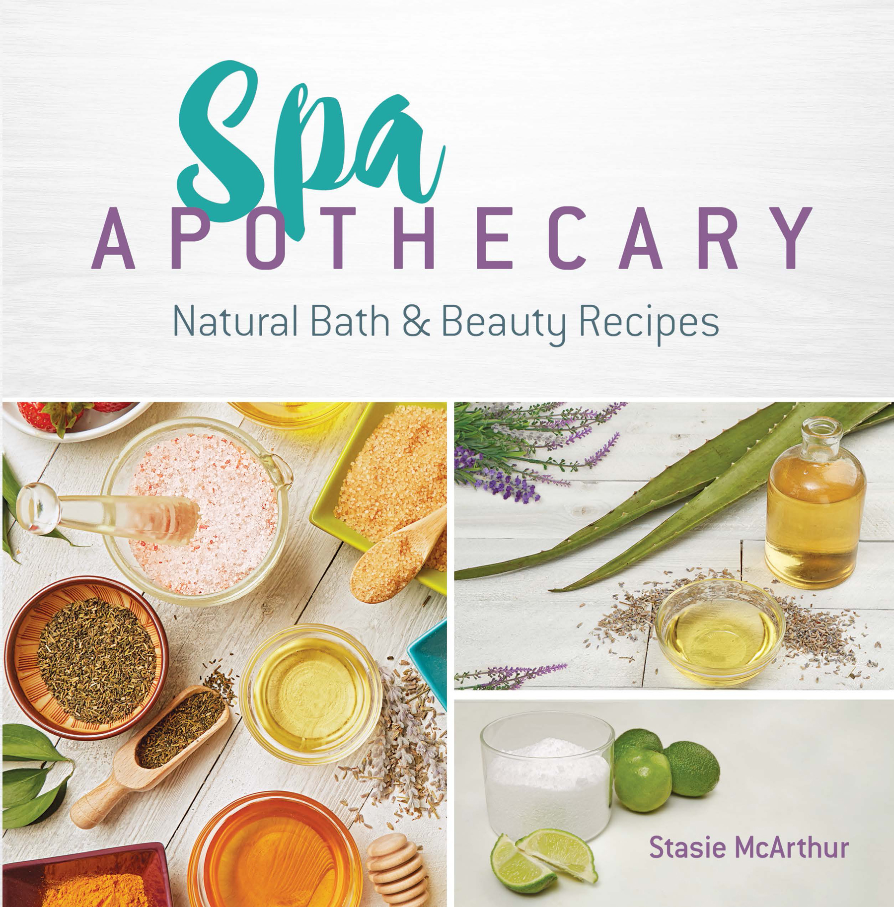 Spa Apothecary: Natural Bath & Beauty Recipes by Stasie McArthur ...