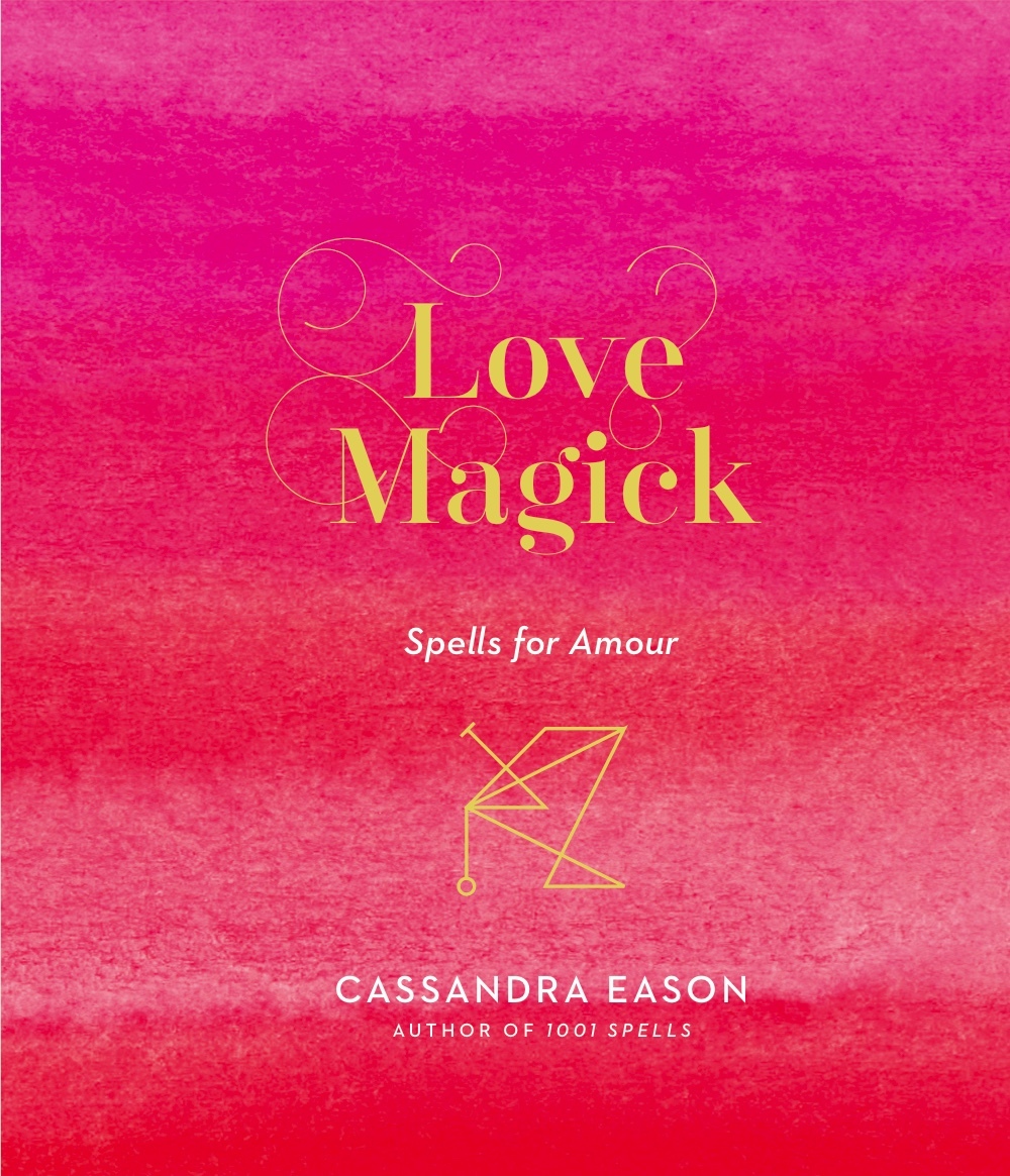 Love Magick: Spells for Amour by Cassandra Eason | Goodreads