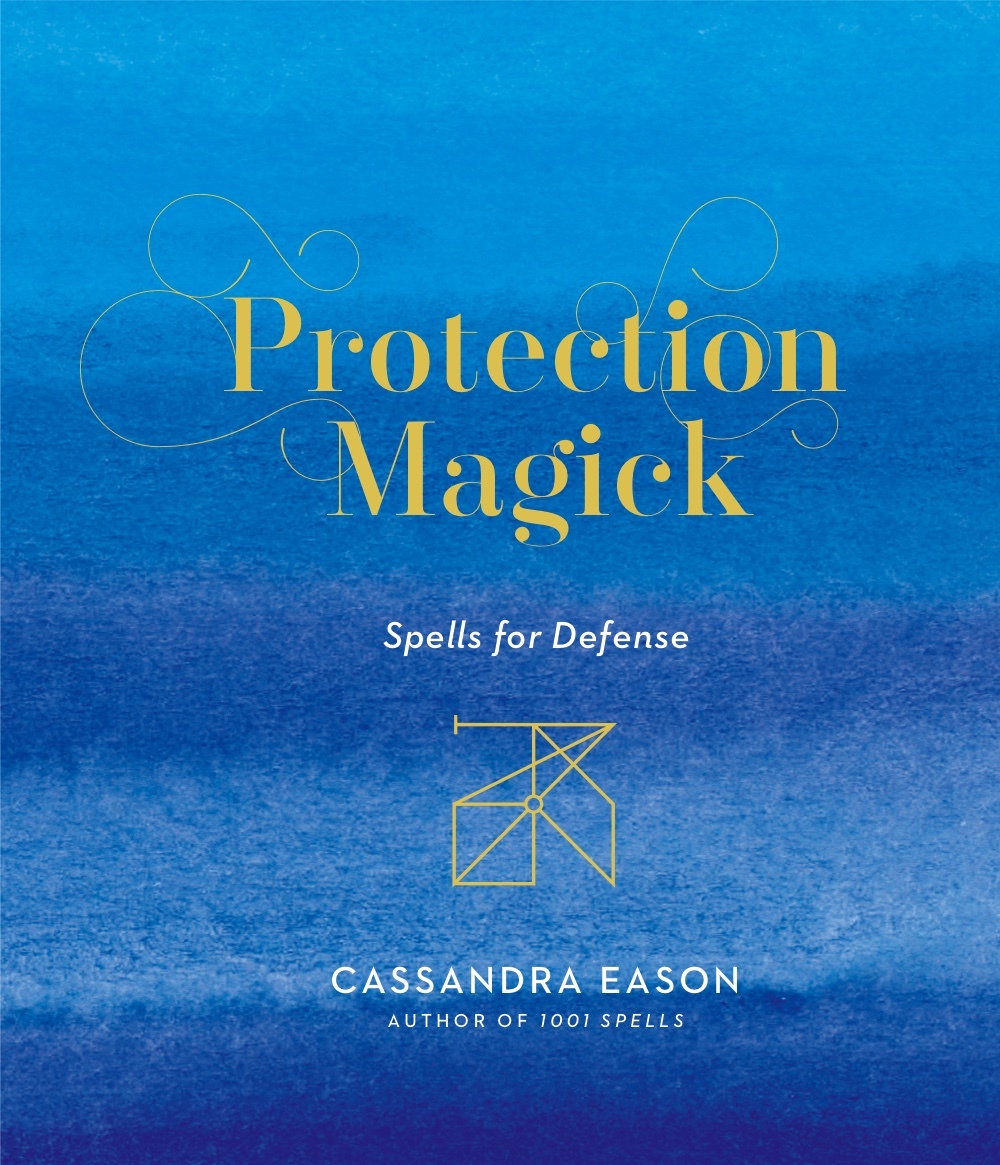 Protection Magick: Spells for Defense by Cassandra Eason | Goodreads