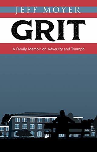 GRIT: A Family Memoir on Adversity and Triumph by Jeff Moyer | Goodreads