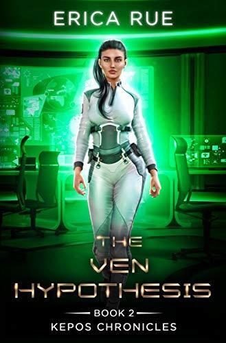 The Ven Hypothesis (Kepos Chronicles Book 2) by Erica Rue | Goodreads