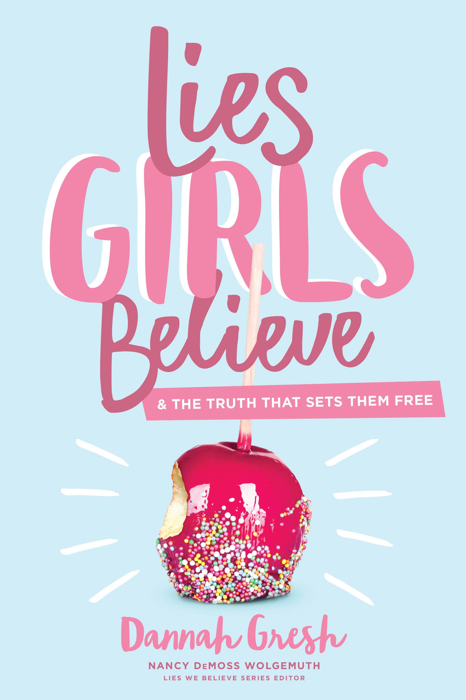 Lies Girls Believe: And the Truth that Sets Them Free by Dannah Gresh ...