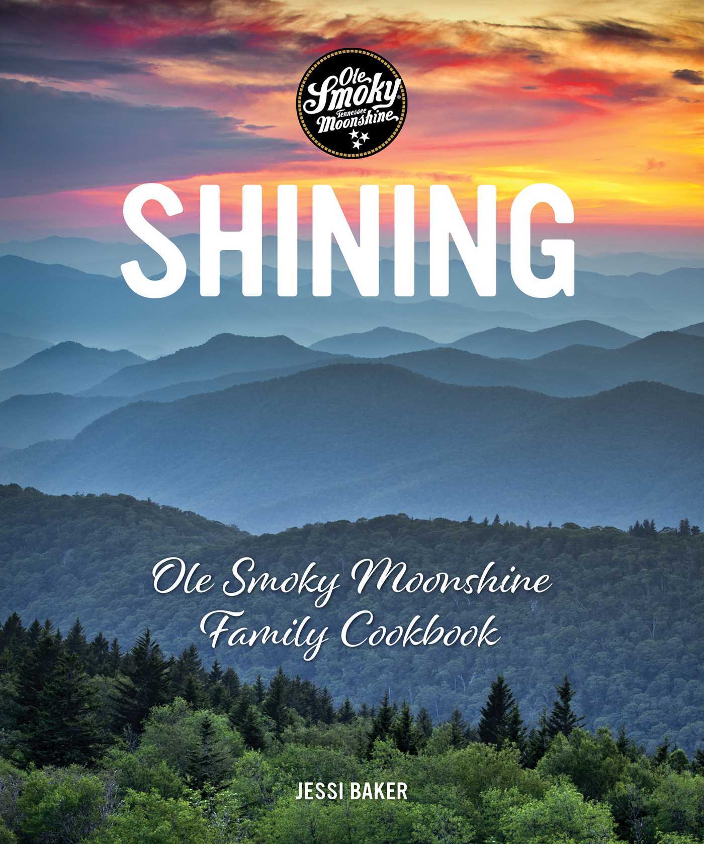 Shining: Ole Smoky Moonshine Family Cookbook by Jessi Baker | Goodreads