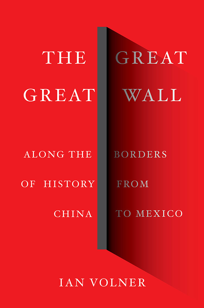 The Great Great Wall: Along the Borders of History from China to Mexico ...