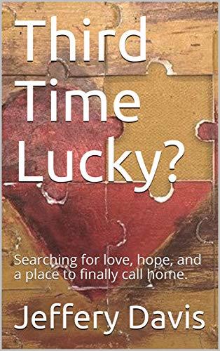 Third Time Lucky?: Searching for love, hope, and a place to finally ...