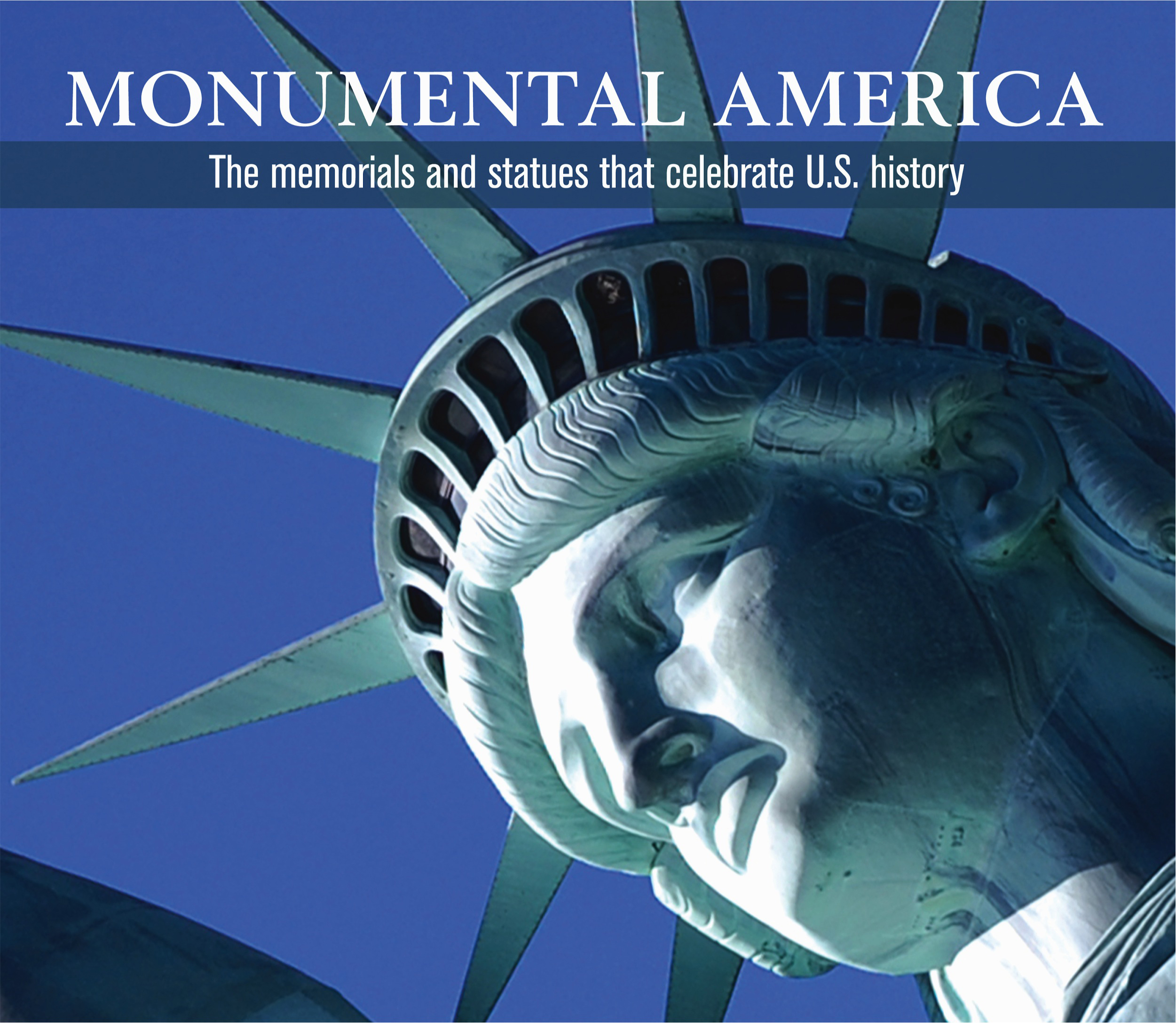 Monumental America: The Memorials and Statues That Celebrate U.S ...