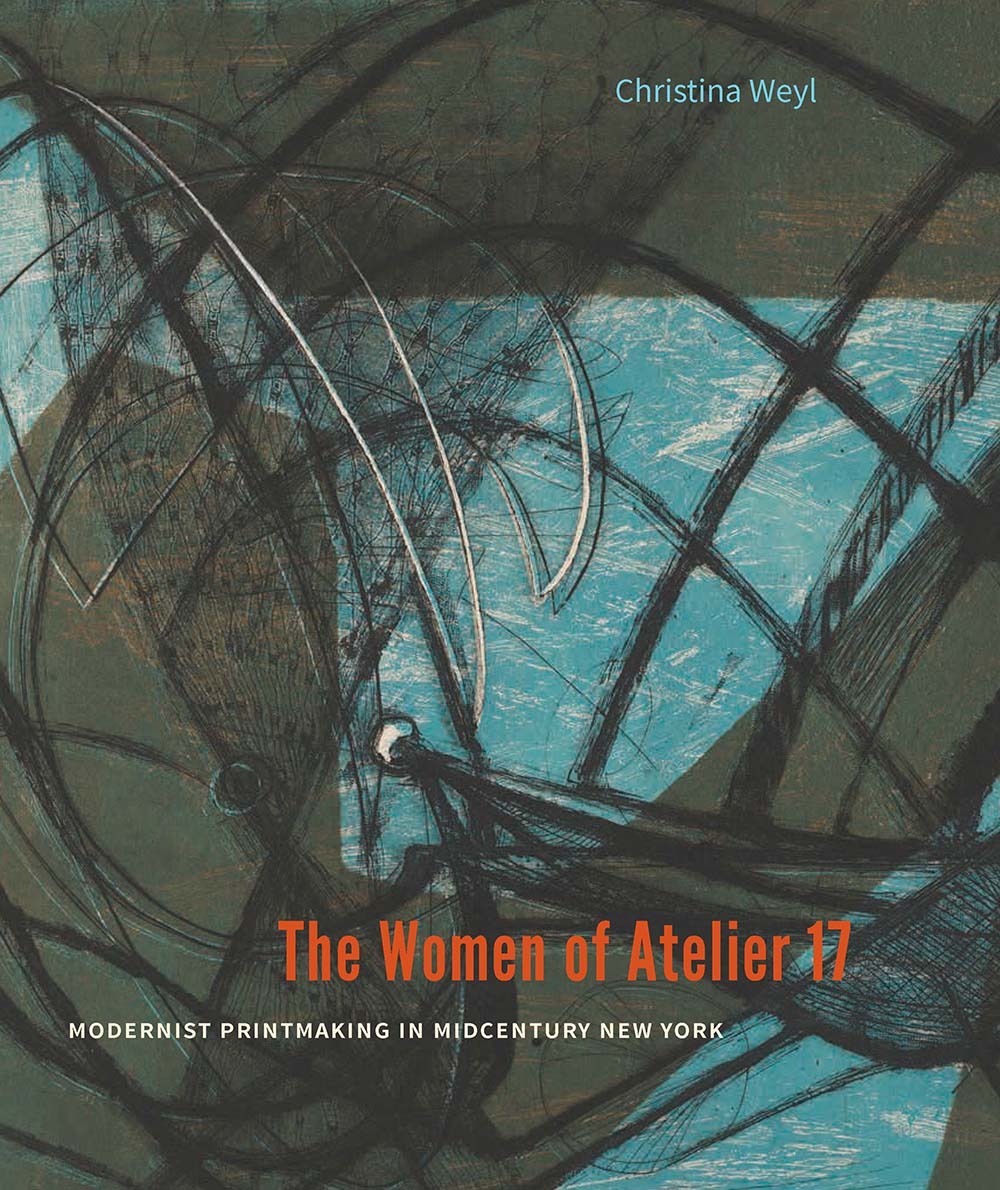 The Women of Atelier 17: Modernist Printmaking in Midcentury New York ...